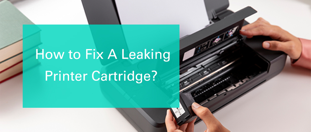How to Fix A Leaking Printer Cartridge - G&G Blog
