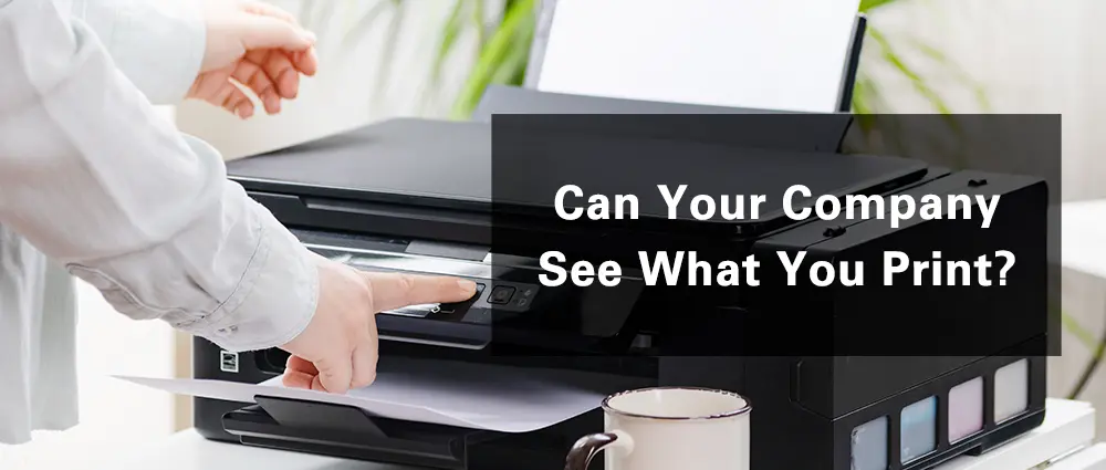Can Your Company See What You Print?